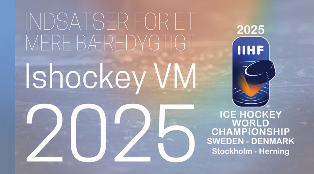 Indsatser for et mere bæredygtigt Ishockey VM 2025 – Danmarks Ishockey Union